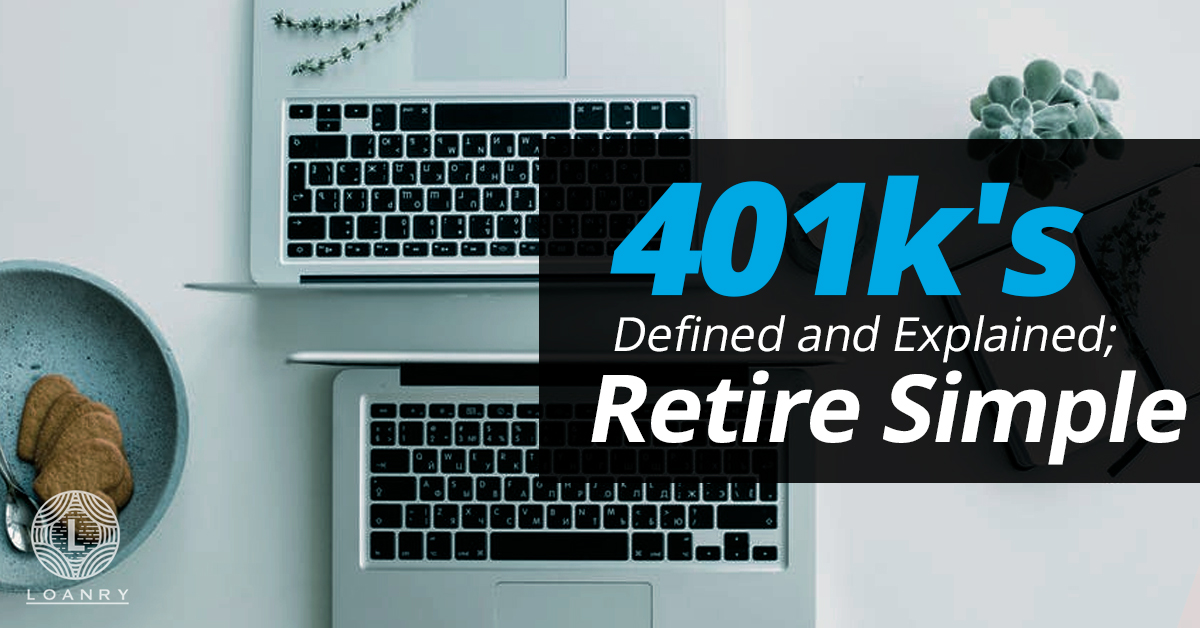 401k Defined and Explained: Retire Simple | Loanry