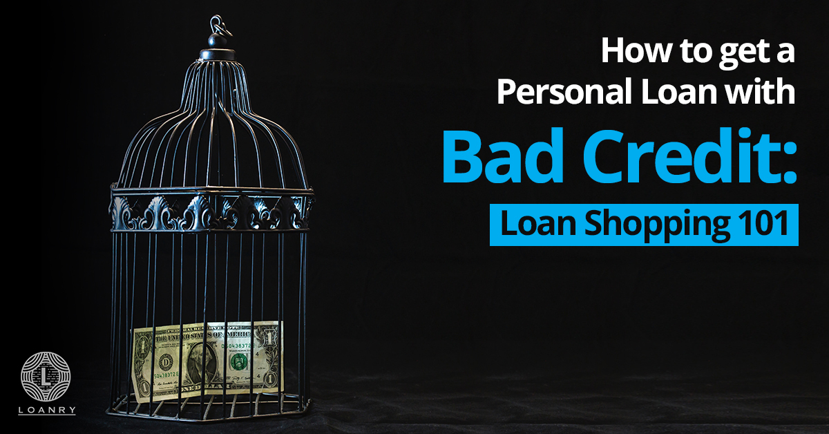 how-to-get-a-personal-loan-with-bad-credit-loan-shopping-101 - Loanry