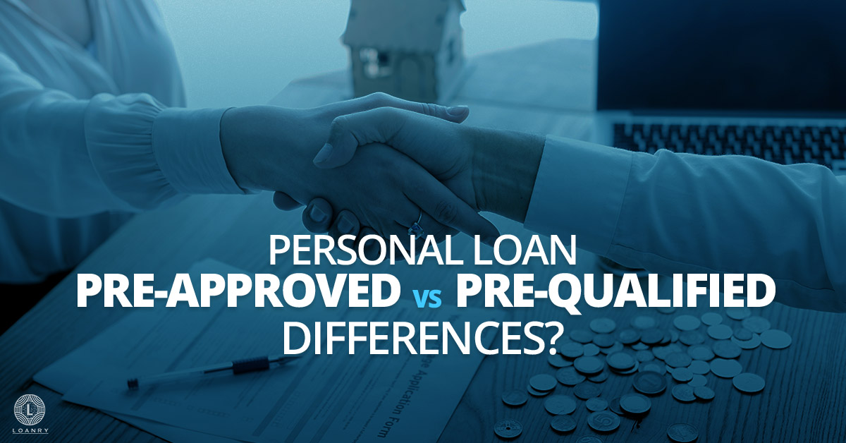 Difference Of Being Pre Approved Vs Pre Qualified For A Personal Loan