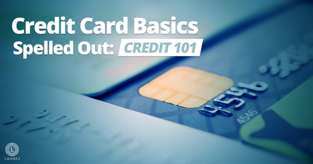 Credit Card Basics Spelled Out: Credit 101 - Loanry