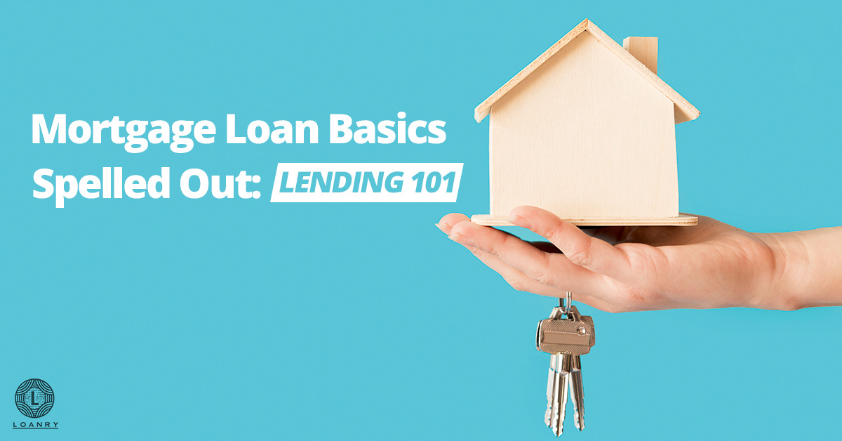 Mortgage Loan Basics Spelled Out: Lending 101 | Loanry