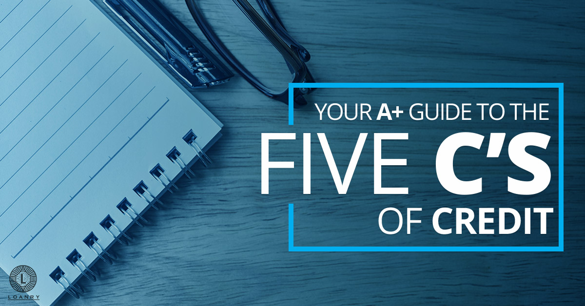 Your A+ Guide to the Five C's of Credit | Loanry