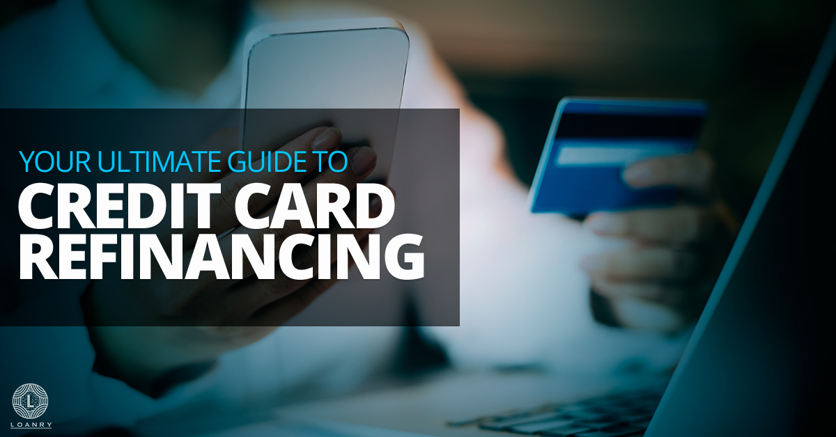 Your Ultimate Guide to Credit Card Refinancing | Loanry