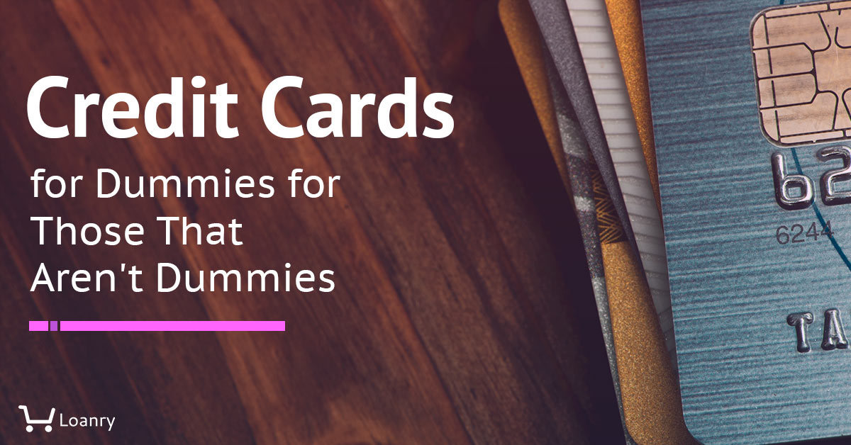 Credit Cards for Dummies for Those That Aren't Dummies | Loanry